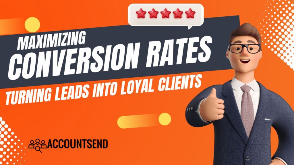 Maximizing Conversion Rates: Turning Leads into Loyal Clients